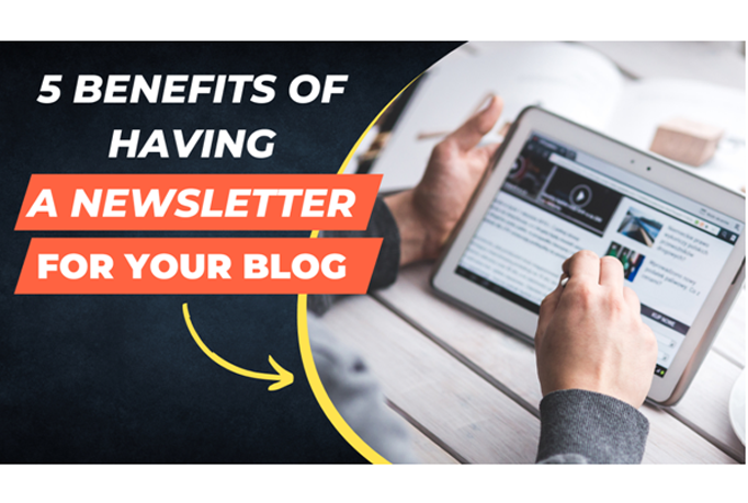 5 Benefits of Having a Newsletter for Your Blog?